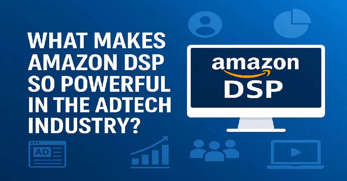 What Makes Amazon DSP So Powerful in the AdTech Industry? - Marketing ...
